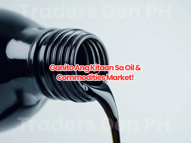 Ganito Ang Kitaan Sa Oil And Commodities Market! – Traders Den PH Blog
