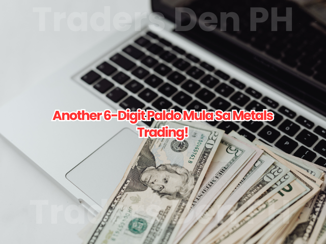Another 6-Digit Paldo Mula Sa Metals Trading! – Traders Den PH Blog
