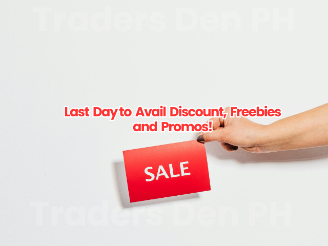 Last Day To Avail Discount, Freebies And Promos! – Traders Den PH Blog