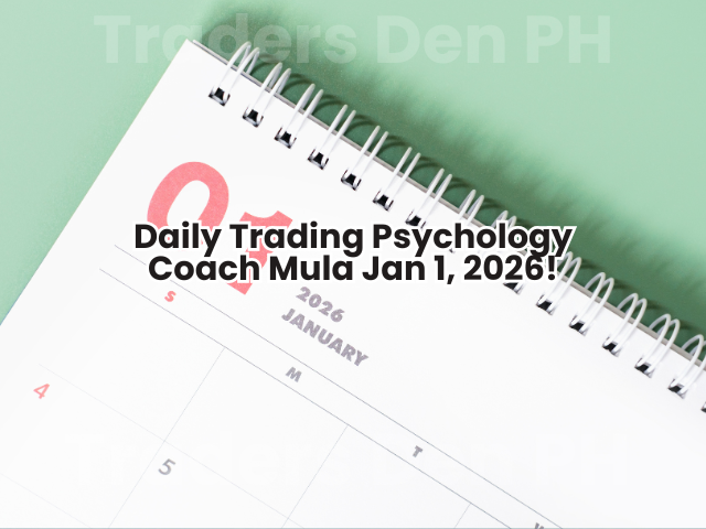Daily Trading Psychology Coach Mula Jan 1, 2026! – Traders Den PH Blog